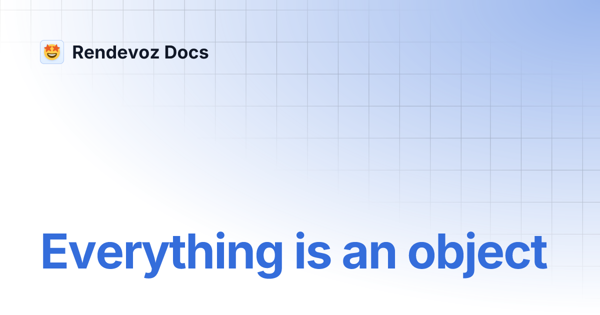Everything is an object | Rendevoz Docs